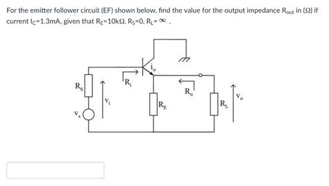 answered for the emitter follower circuit ef … bartleby