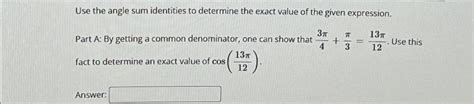 solved use the angle sum identities to determine the exact