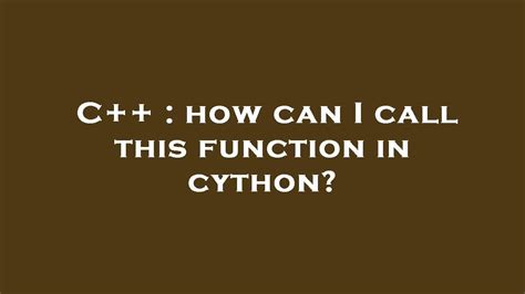 C How Can I Call This Function In Cython Youtube