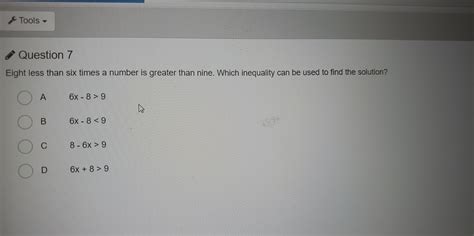 Solved Tools Question 7 Eight Less Than Six Times A Number Is Greater Than Nine Which