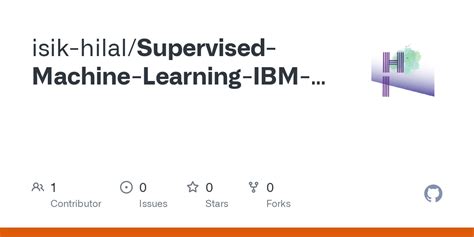 GitHub Isik Hilal Supervised Machine Learning IBM Machine Learning Certificate