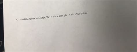Solved 4 Find The Taylor Series For Fx Sinx And Gx Sin3