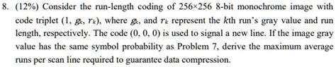 Solved 3 12 Consider The Run Length Coding Of A 256x256 8 Bit