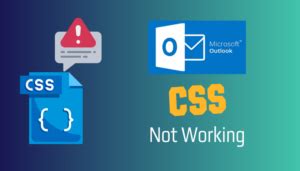 Outlook CSS Not Working Troubleshooting Tips Tricks