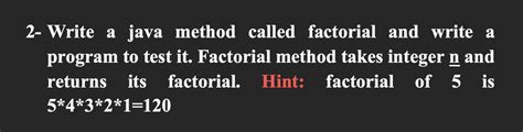 solved 2 write a java method called factorial and write a