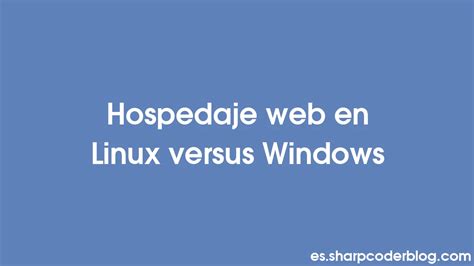 Hospedaje Web En Linux Versus Windows Sharp Coder Blog