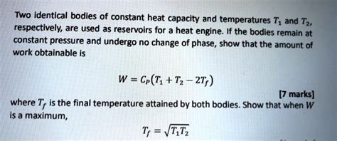 two identical bodies of constant heat capacity and temperatures t and