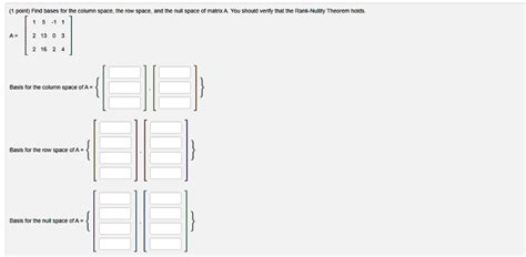 Solved 1 Point Find Bases For The Column Space The Row Space And The Null Space Of Matrix A