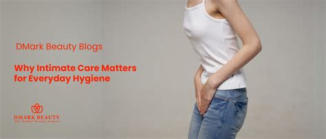 Why Intimate Care Matters For Everyday Hygiene Dmark Beauty