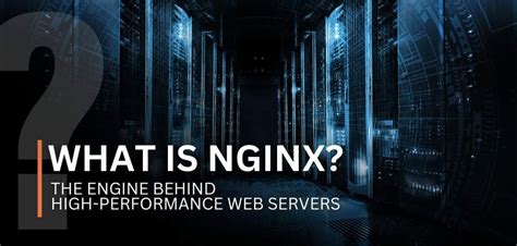 What Is Nginx The Engine Behind High Performance Web Servers