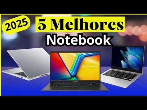 Os 5 Melhores Notebooks Custo Benefício Para Comprar Em 2025