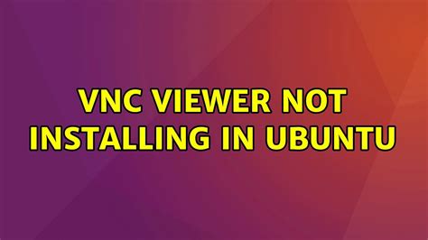 Ubuntu Vnc Viewer Not Installing In Ubuntu Youtube