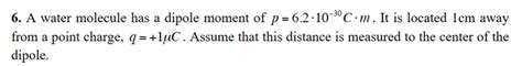 Solved A water molecule has a dipole moment | Chegg.com