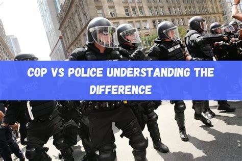 Cop Vs Police Understanding The Difference