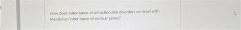 Solved How does inheritance of mitochondrial disorders | Chegg.com