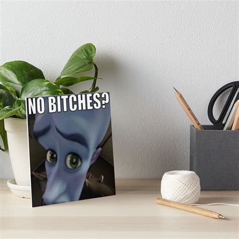 No Bitches Megamind Meme Art Board Print By Kamilesz Redbubble