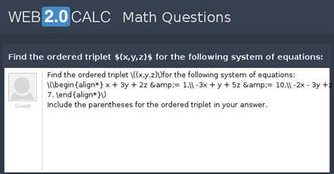 View Question Find The Ordered Triplet X Y Z For The Following System Of Equations