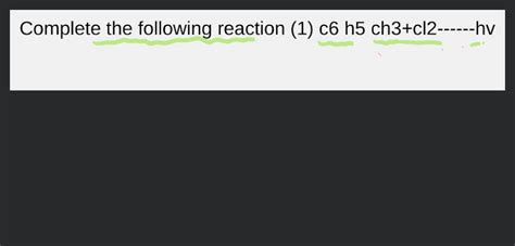 Complete The Following Reaction 1 C6 H5 Ch3 Cl2 Hv Filo
