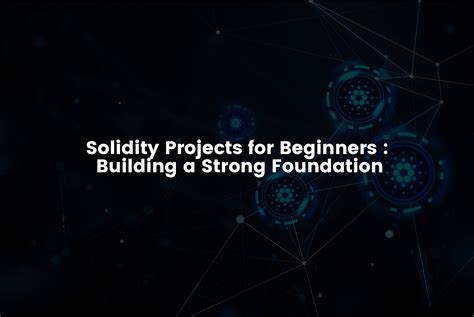 Solidity Projects For Beginners Building A Strong Foundation Metana
