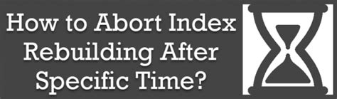 Sql Server How To Abort Index Rebuilding After Specific Time Sql Authority With Pinal Dave