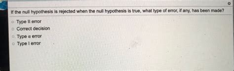 Solved If The Null Hypothesis Is Rejected When The Null