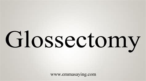 How To Say Glossectomy Youtube