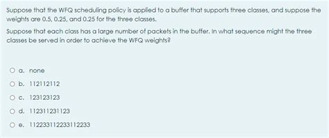 solved suppose that the wfq scheduling policy is applied to