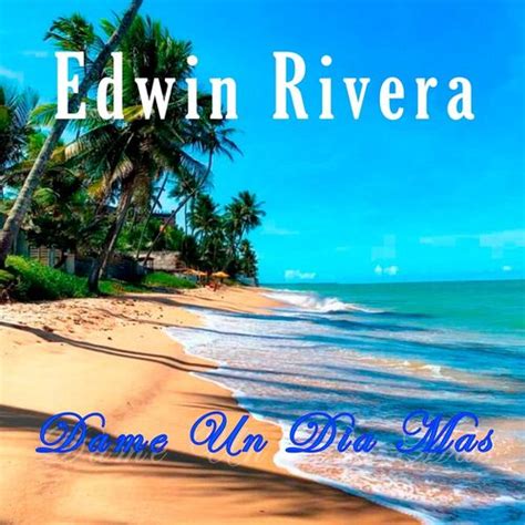 Edwin Rivera Discos Canciones Y Conciertos Deezer