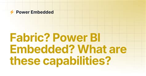 Fabric Power Bi Embedded What Are These Capabilities Power Embedded
