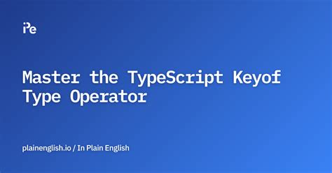 Master The Typescript Keyof Type Operator