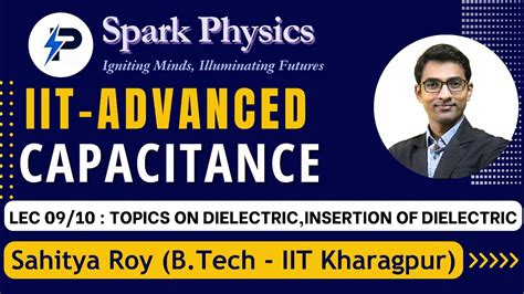 capacitance lecture 09 10 spark physics iit advanced series class
