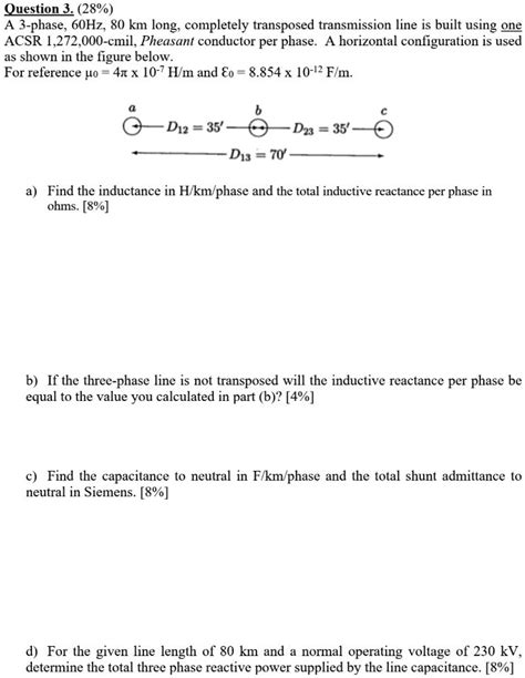 Solved Question 3 28 A 3 Phase 60hz 80 Km Long Completely Transposed Transmission Line Is