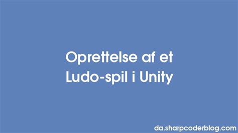Oprettelse Af Et Ludo Spil I Unity Sharp Coder Blog