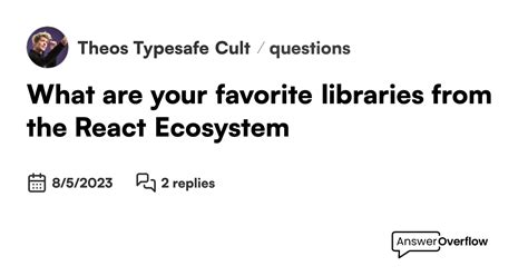 What Are Your Favorite Libraries From The React Ecosystem Theos