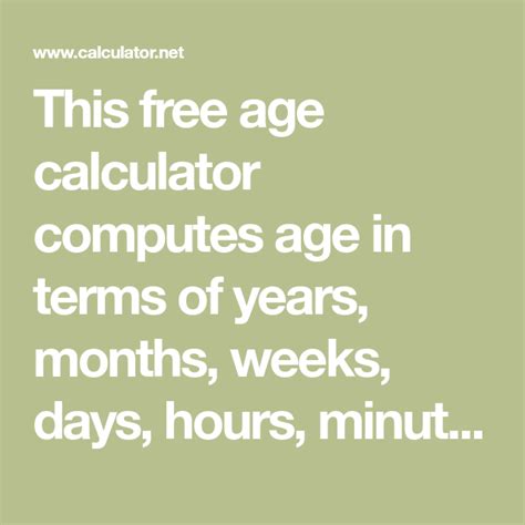This Free Age Calculator Computes Age In Terms Of Years Months Weeks Days Hours Minutes