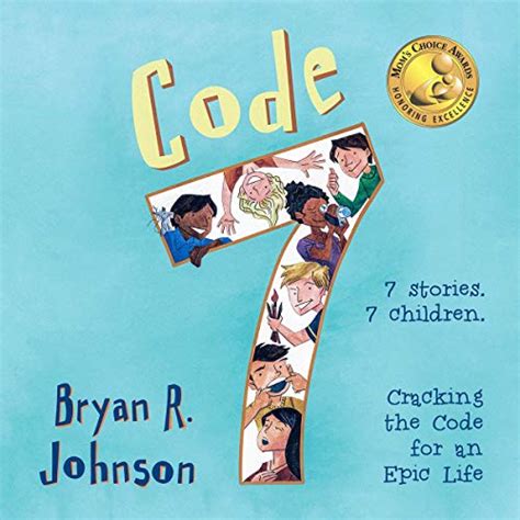Code 7 Cracking The Code For An Epic Life By Bryan R Johnson