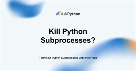 Terminate Python Subprocesses With Shelltrue Askpython