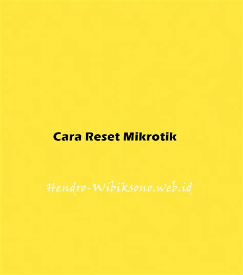 Cara Reset Mikrotik