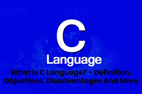 What Is C Language Definition Objectives Disadvantages And More