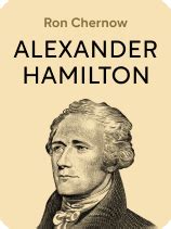 Alexander Hamiltons Biography By Ron Chernow Book Overview