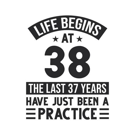38th Birthday Design Life Begins At 38 The Last 37 Years Have Just