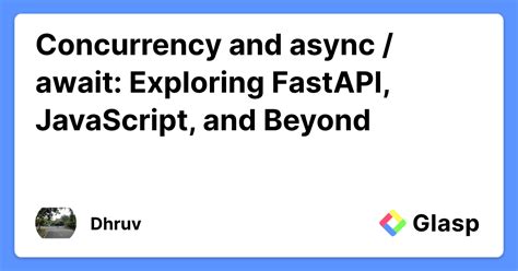 Concurrency and async / await: Exploring FastAPI, JavaScript, and ...