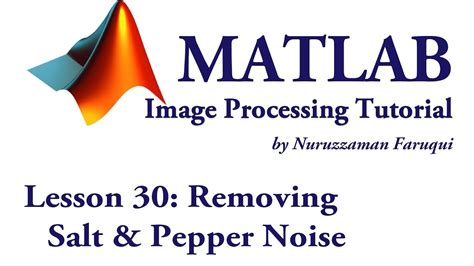 Lesson 30 Removing Salt And Pepper Noise Using Mean Filter In Matlab Youtube