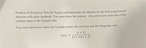 Solved Problem Points Plot The Nyquist And Determine Chegg