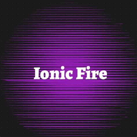 Ionic Fire Youtube