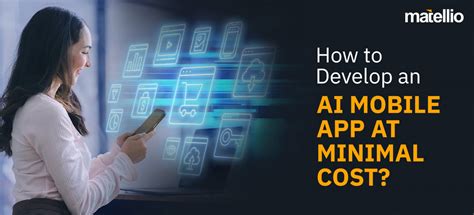 How To Develop An Ai Mobile App At Minimal Cost Matellio Inc