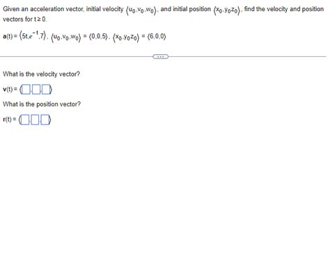 Solved Given An Acceleration Vector Initial Velocity Chegg
