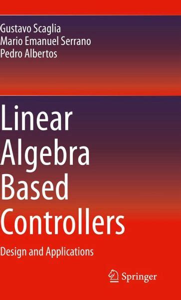 Linear Algebra Based Controllers Von Gustavo Scaglia Mario Emanuel Serrano Pedro Albertos