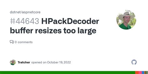 Hpackdecoder Buffer Resizes Too Large · Issue 44643 · Dotnetaspnetcore · Github