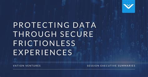 Protecting Data Through Secure Frictionless Experiences It Executive Roundtables Vation Ventures
